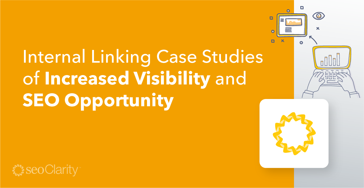 5 Internal Linking Case Studies of Increased Visibility and Opportunity